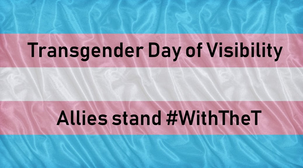 Allies & Mutual Respect #WithTheT on Transgender Day of Visibility ...